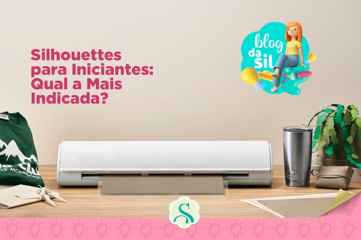 Silhouettes para Iniciantes: Qual a Mais Indicada? - Blog Silhouette Brasil